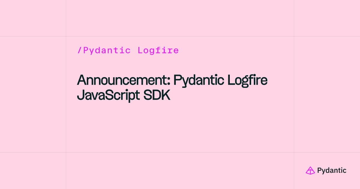 Pydantic Logfire JavaScript SDK Announcement | Pydantic