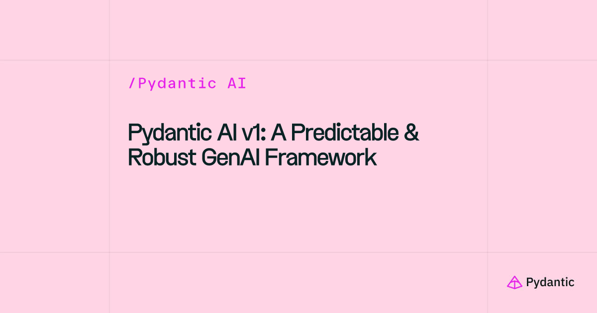 Pydantic AI reaches V1! | Pydantic