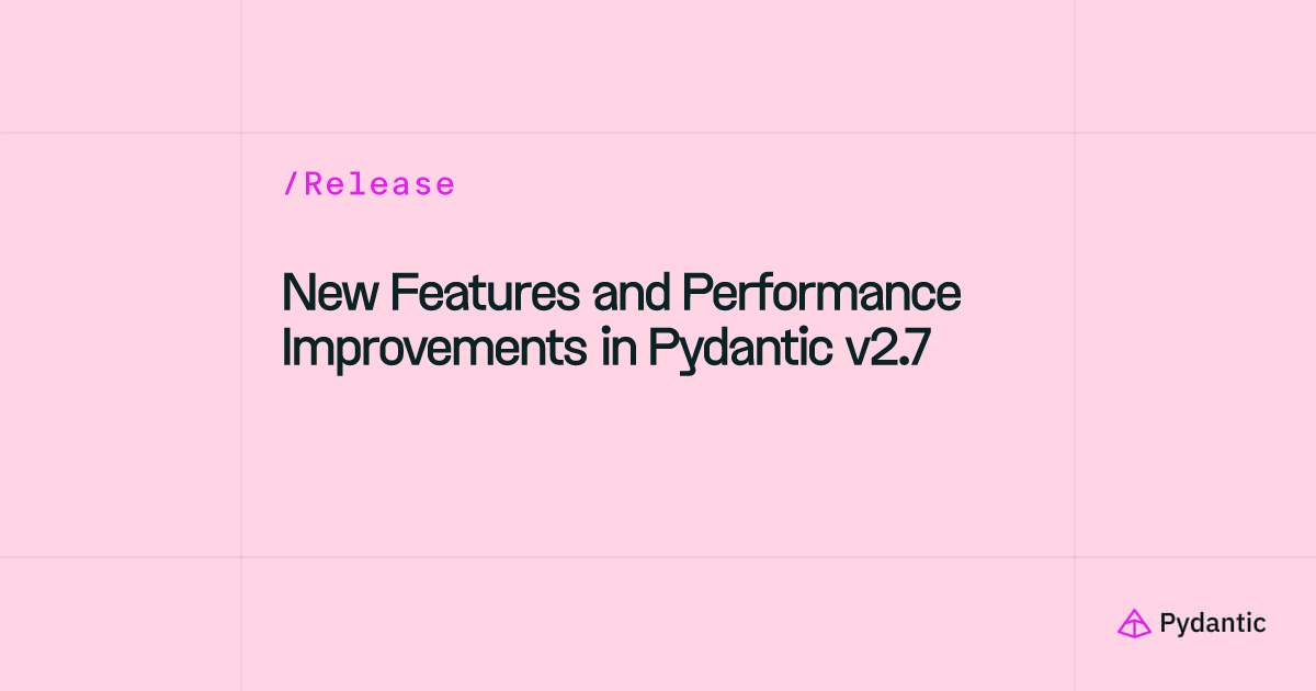 New Features And Performance Improvements In Pydantic V27 Pydantic 
