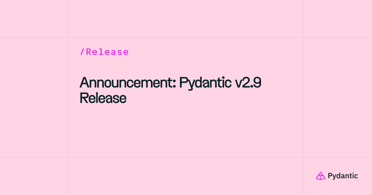 Announcement: Pydantic v2.9 Release | Pydantic