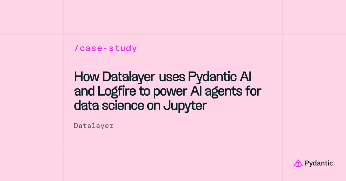 How Datalayer uses Pydantic AI and Logfire to power AI agents for data ...