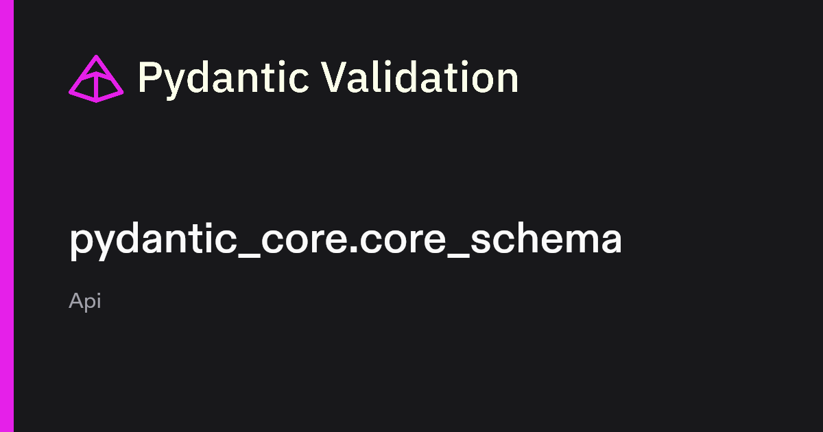 pydantic_core.core_schema | Pydantic Docs