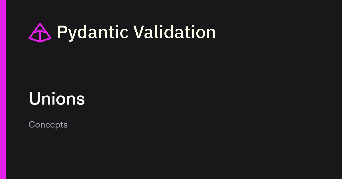 Unions | Pydantic Docs